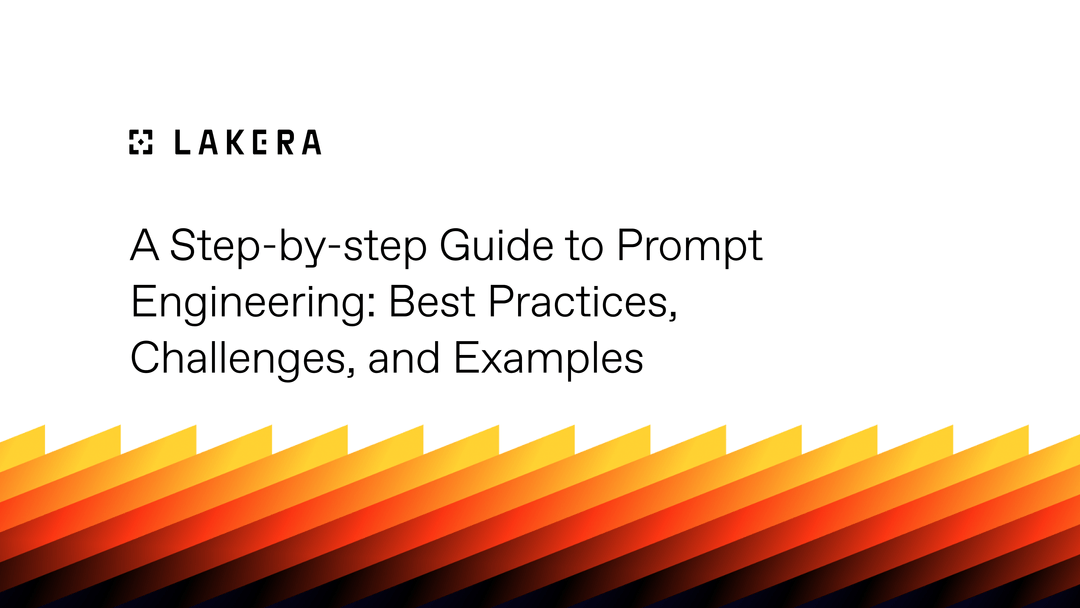 A Step-by-step Guide to Prompt Engineering: Best Practices, Challenges, and Examples | Lakera ...
